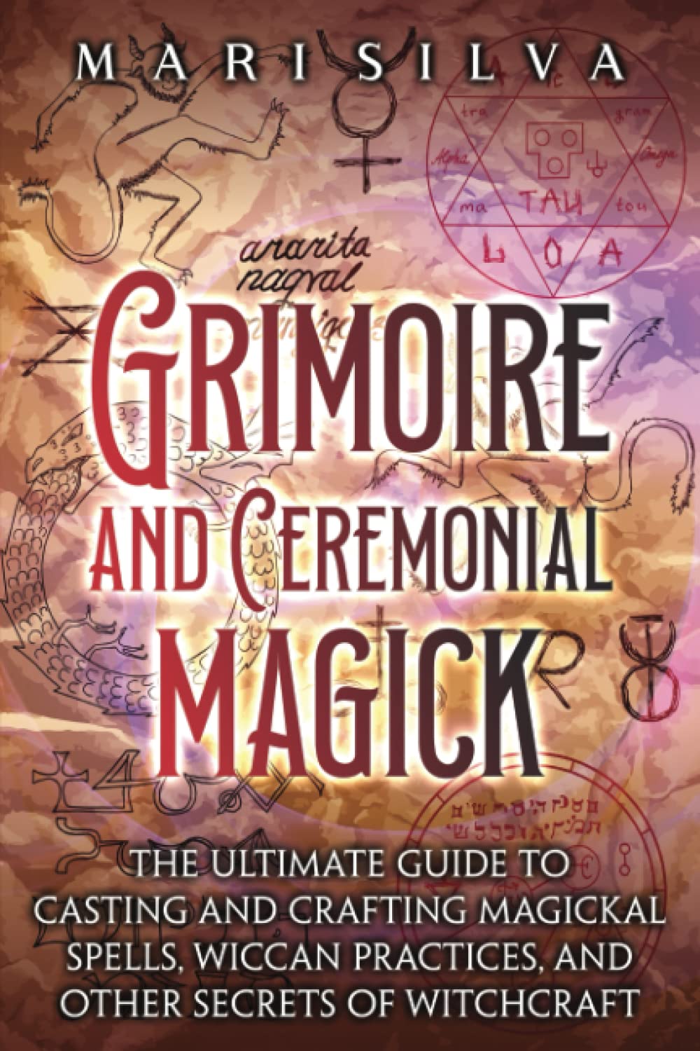 Grimoire and Ceremonial Magick: The Ultimate Guide to Casting and ...