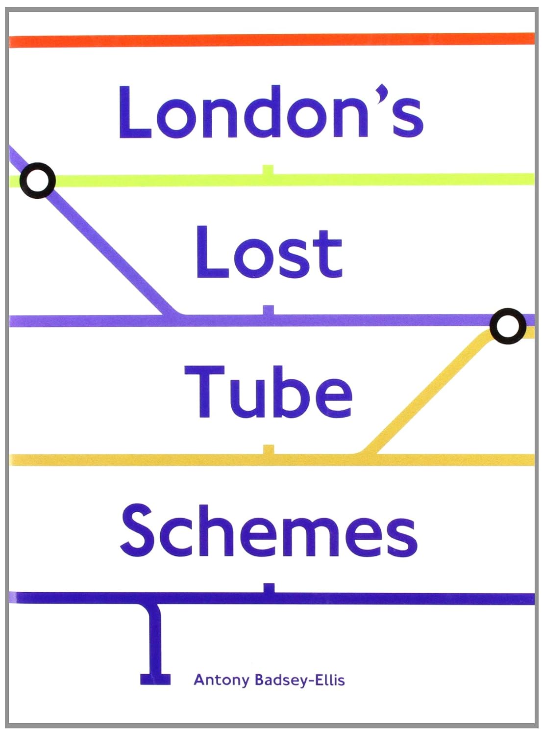 London's lost Tube schemes: Badsey-Ellis, Antony.: 9781854142931 ...