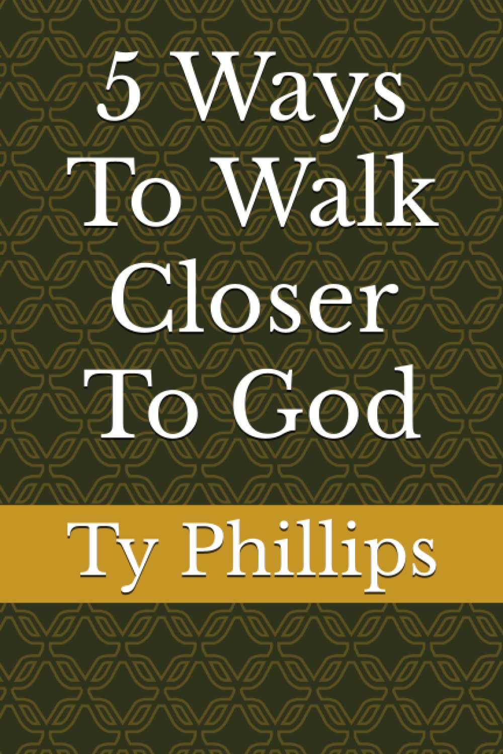 5 Ways To Walk Closer To God: Phillips, Ty: 9798372082243: Amazon.com: Books