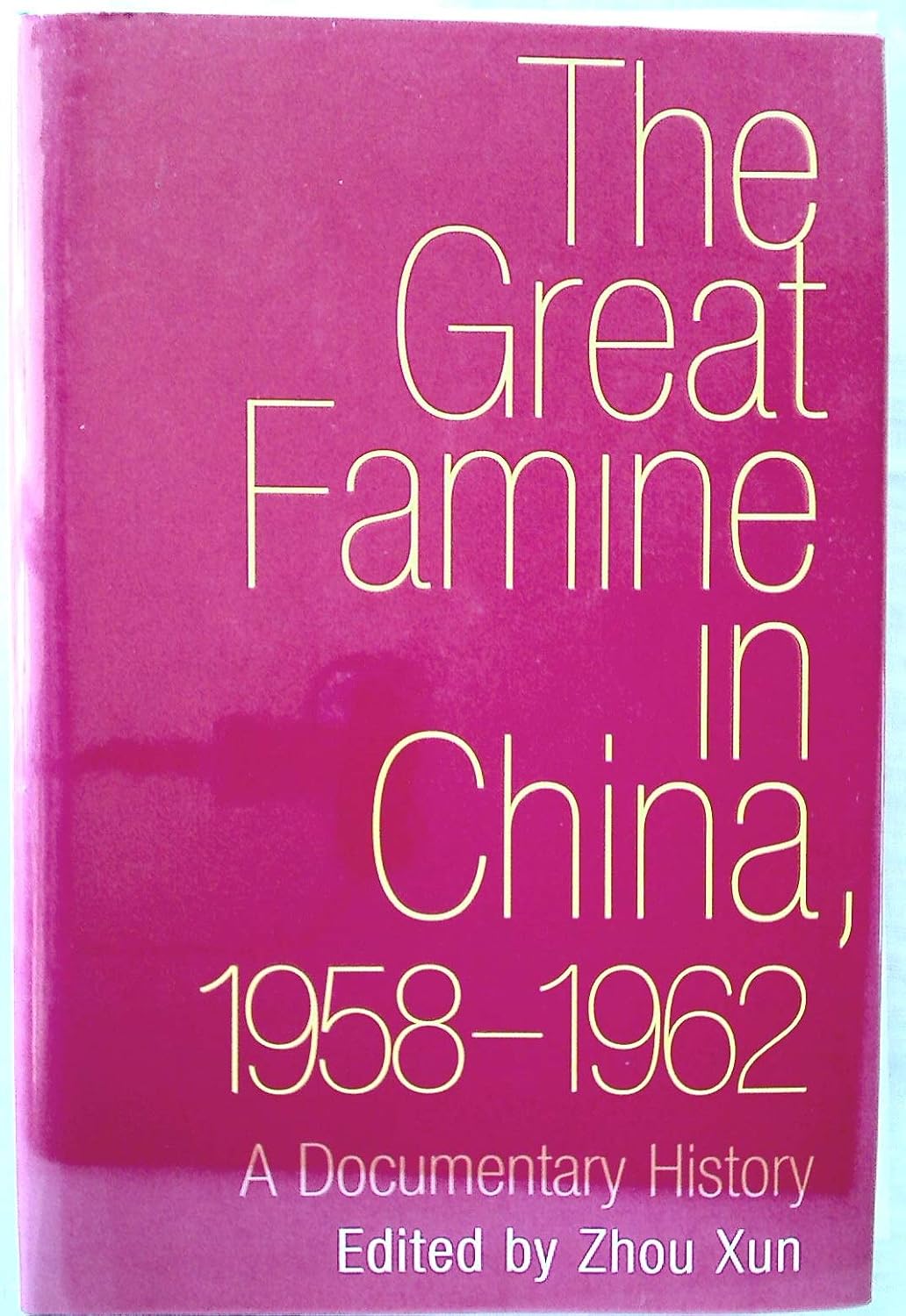 The Great Famine in China, 1958-1962: A Documentary History: Zhou, Xun ...