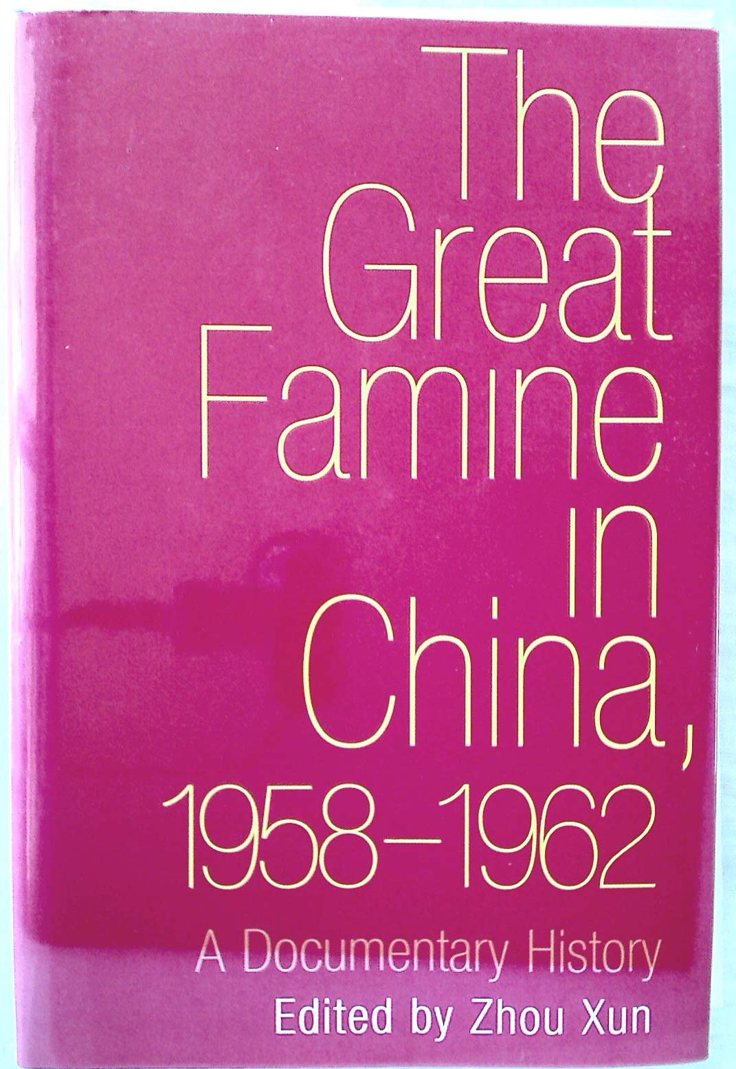 The Great Famine in China, 1958-1962: A Documentary History: Zhou, Xun ...