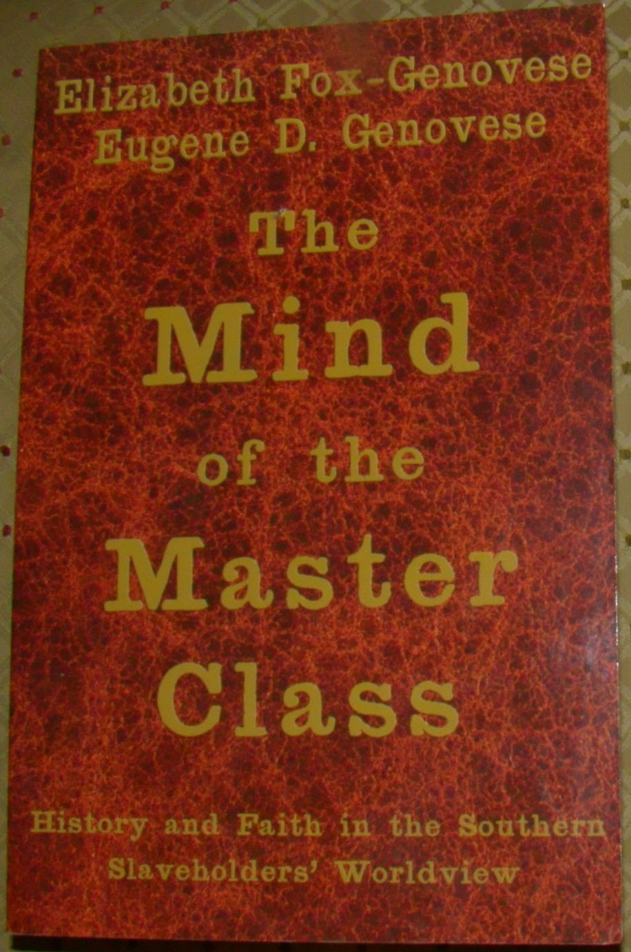 The Mind of the Master Class: History and Faith in the Southern ...