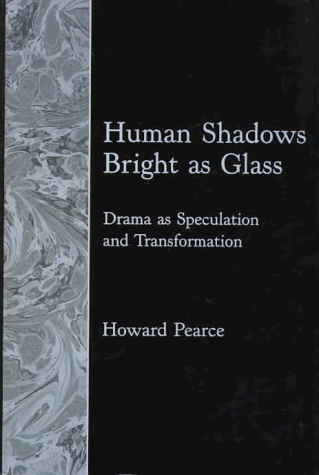 Human Shadows Bright As Glass: Drama As Speculation and Transformation ...