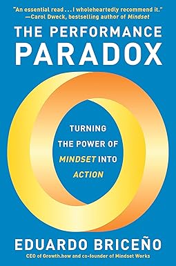 The Performance Paradox: Turning the Power of Mindset into Action: Briceño, Eduardo ...