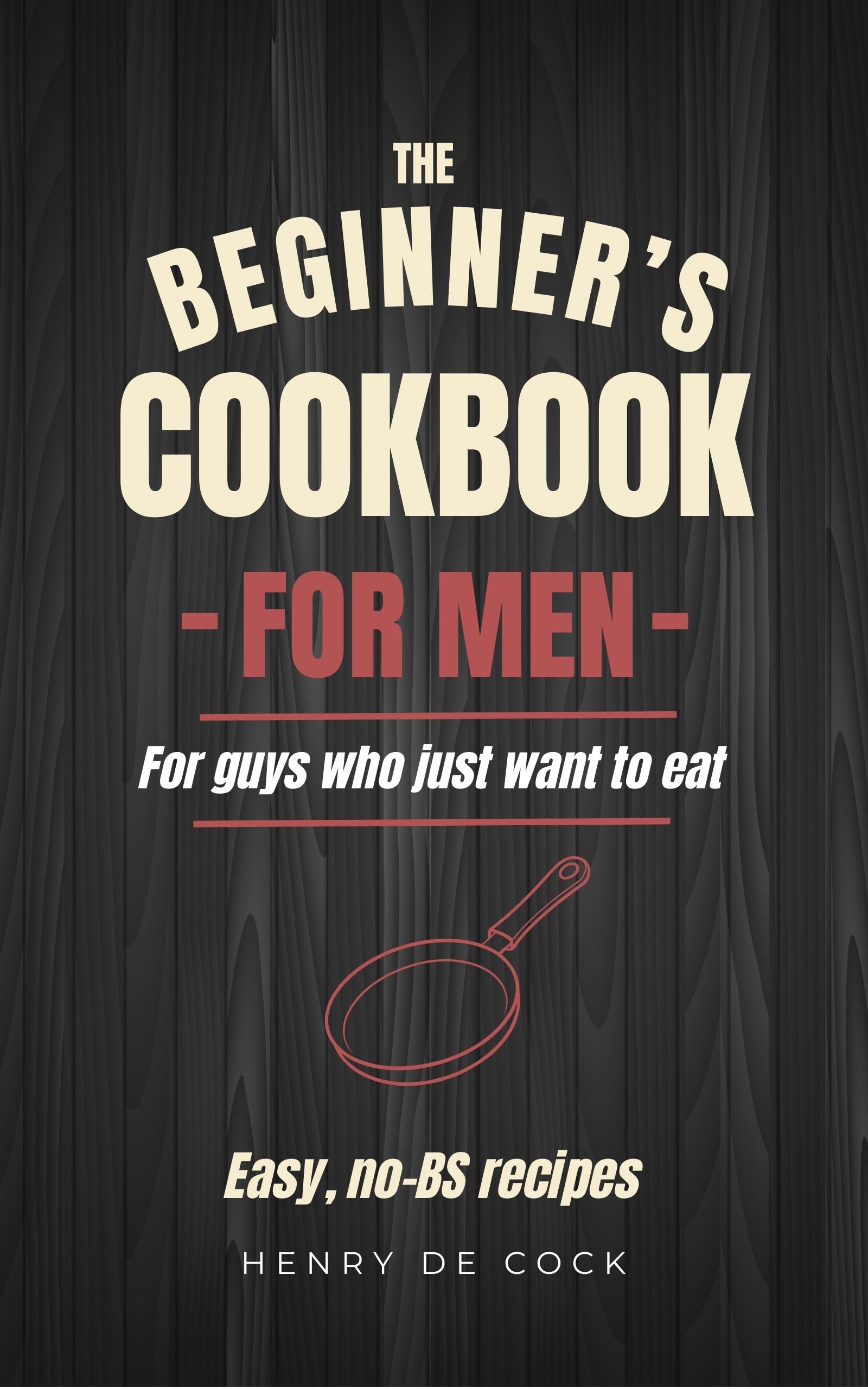 Download The Beginner’s Cookbook for Men: Easy, No-BS Recipes for Guys ...