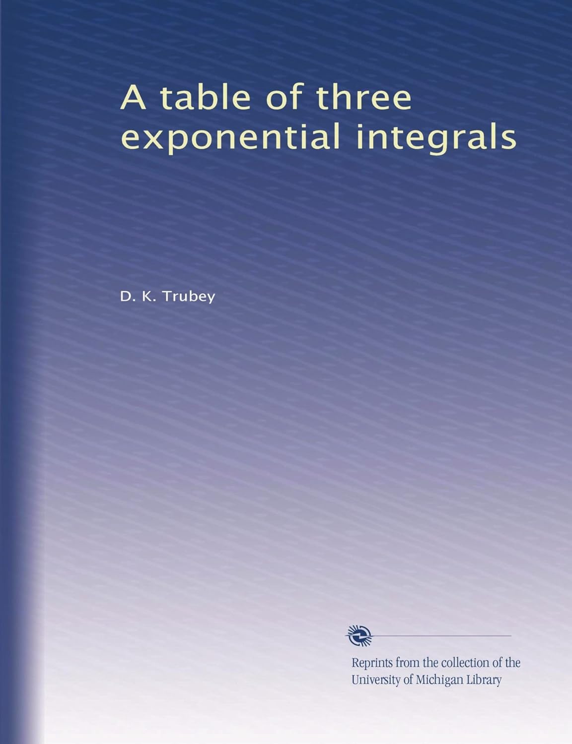 Amazon.com: A table of three exponential integrals: Trubey, D. K.: Books