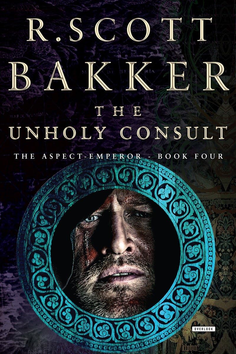 The Unholy Consult: The Aspect-Emperor: Book Four: Bakker, R. Scott ...