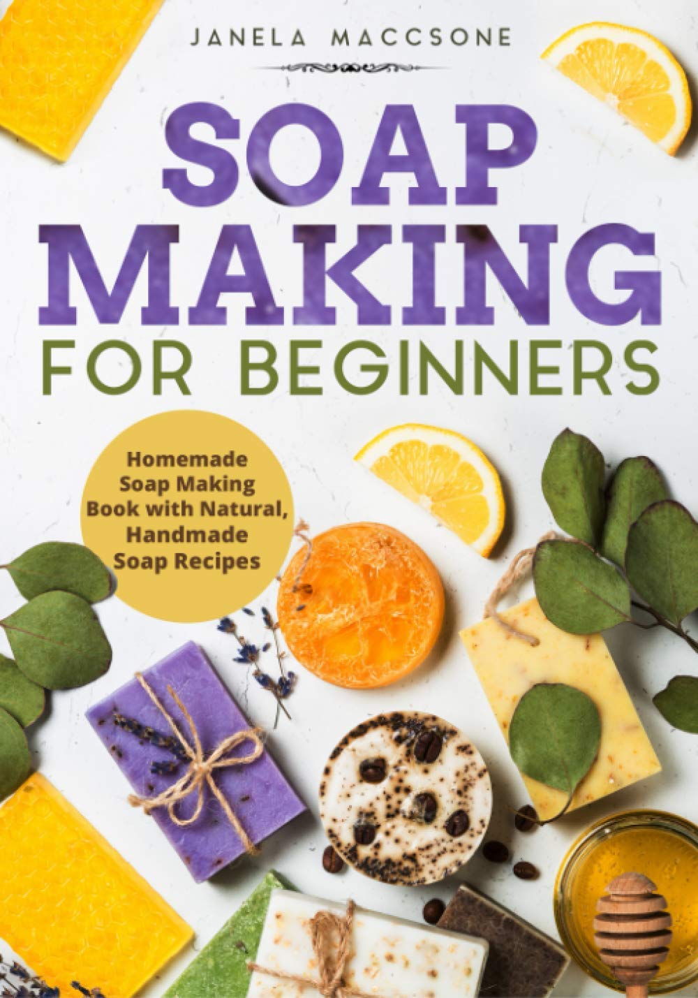 Soap Making for Beginners: Homemade Soap Making Book with Natural ...
