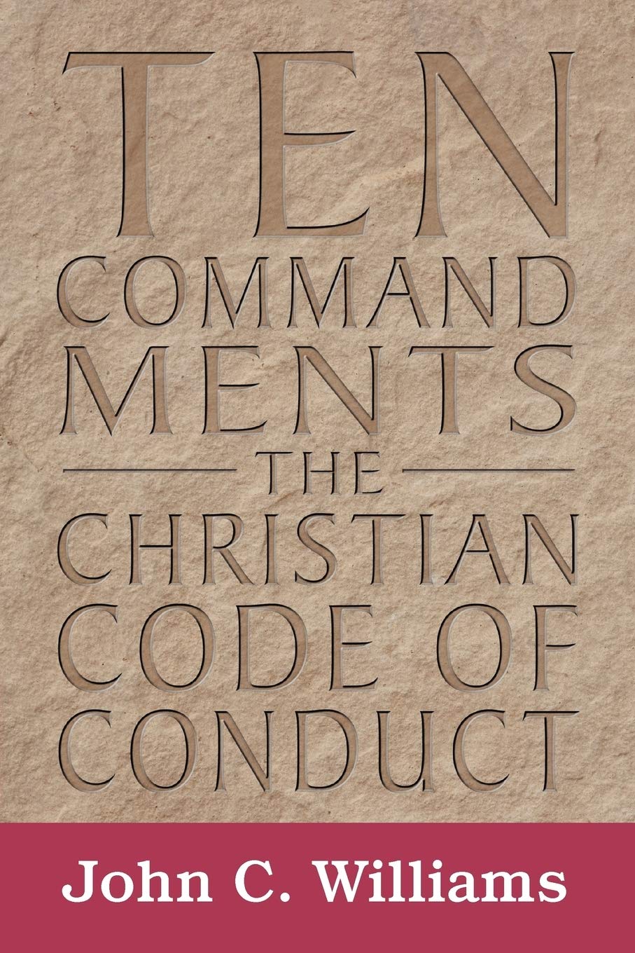 Ten Commandments: The Christian Code of Conduct: Williams, John C ...