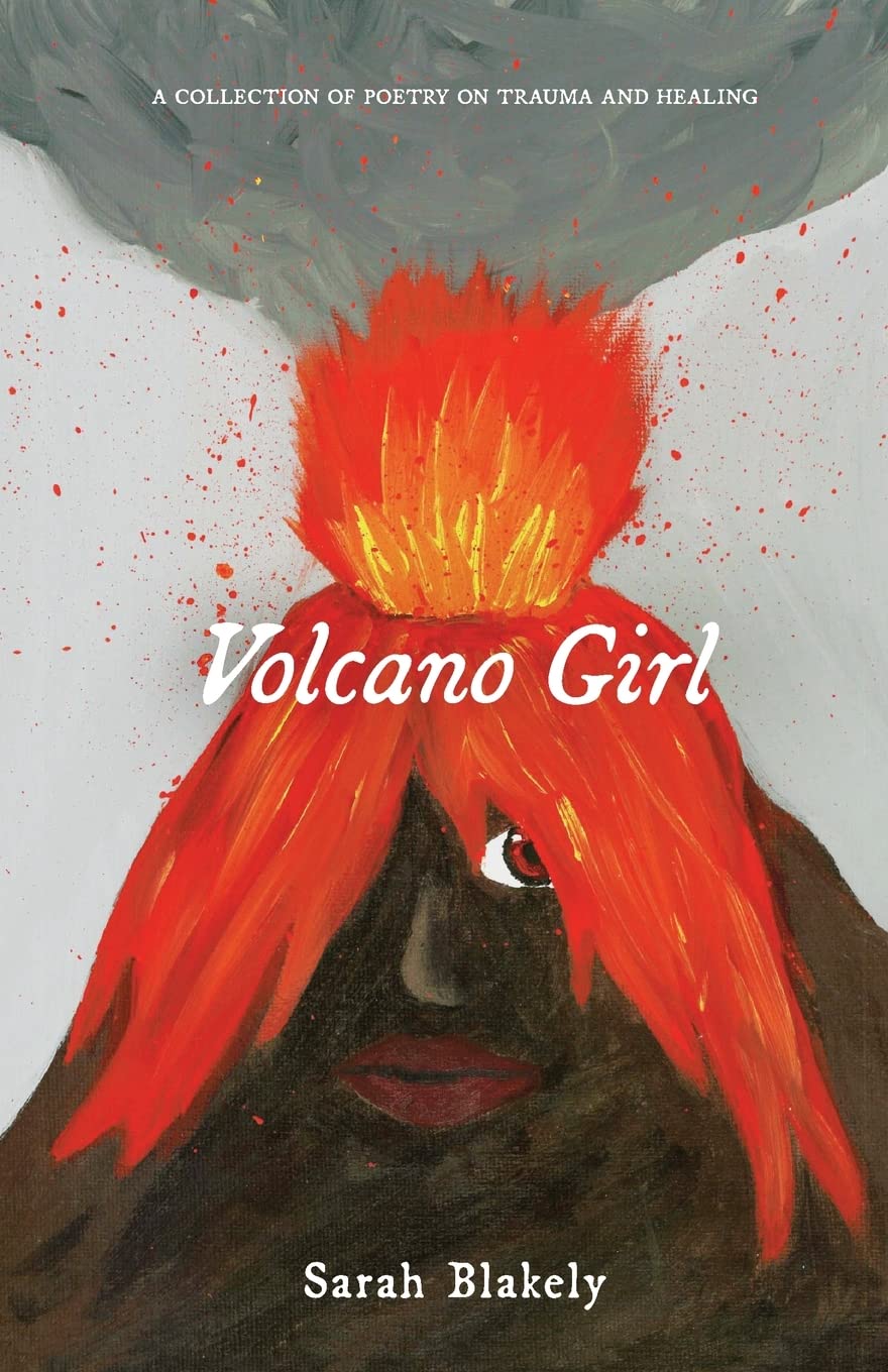 Volcano Girl: A collection of poetry on trauma and healing: Blakely ...