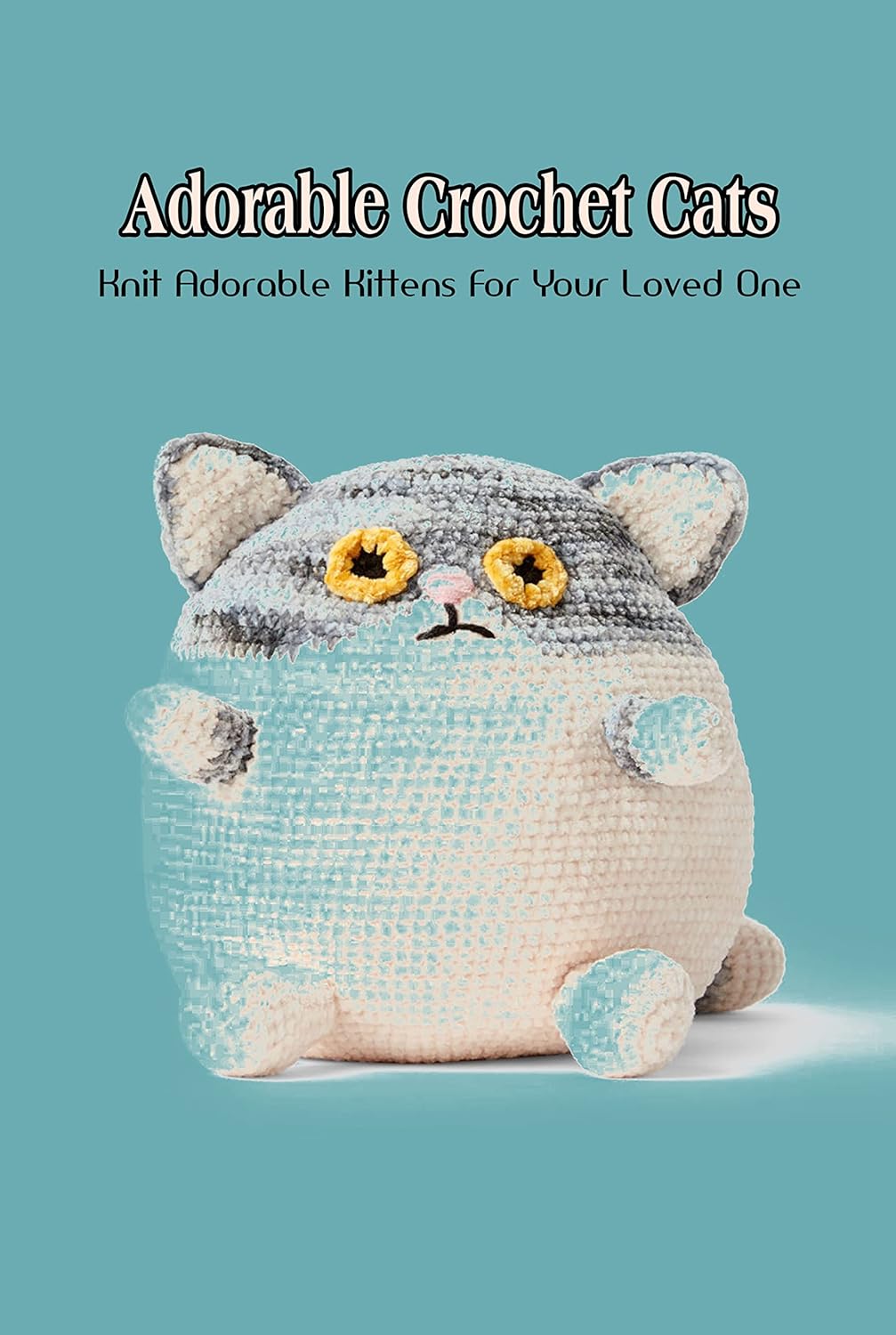 Amazon.com: Adorable Crochet Cats: Knit Adorable Kittens For Your Loved ...