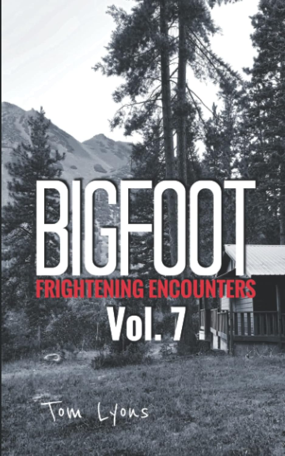 Bigfoot Frightening Encounters: Volume 7: Lyons, Tom: 9781696946292: Amazon.com: Books