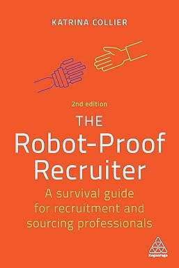 The Robot-Proof Recruiter: A Survival Guide for Recruitment and ...