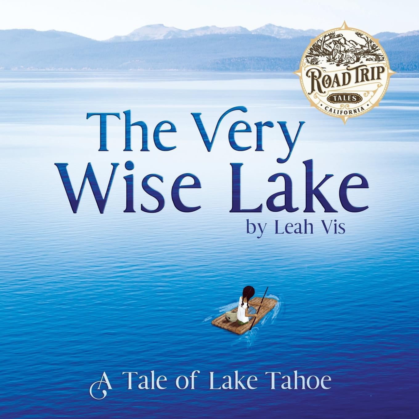 The Very Wise Lake: A Tale of Lake Tahoe (Road Trip Tales): Vis, Leah ...