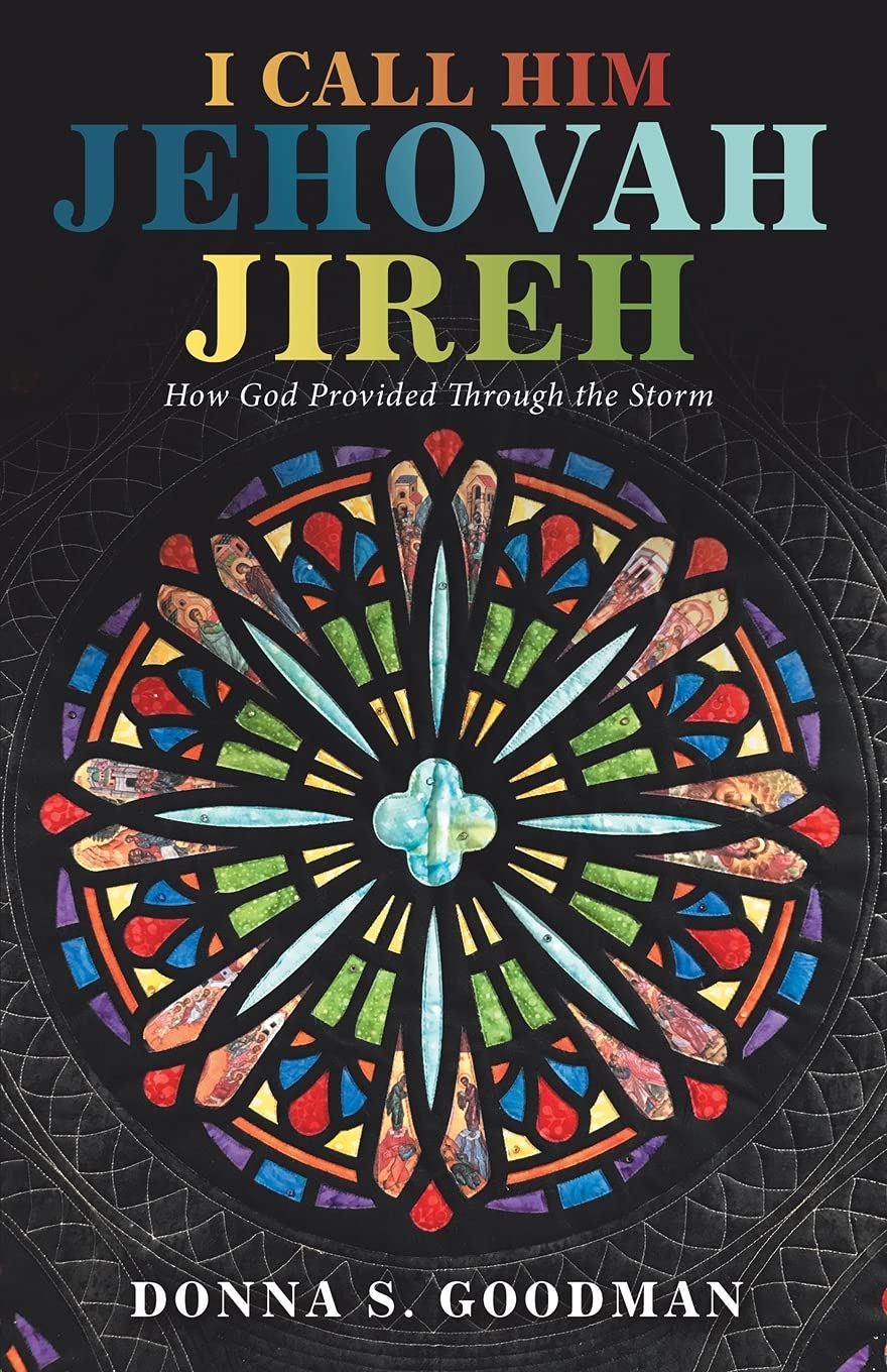 I Call Him Jehovah Jireh: How God Provided Through the Storm: Goodman ...