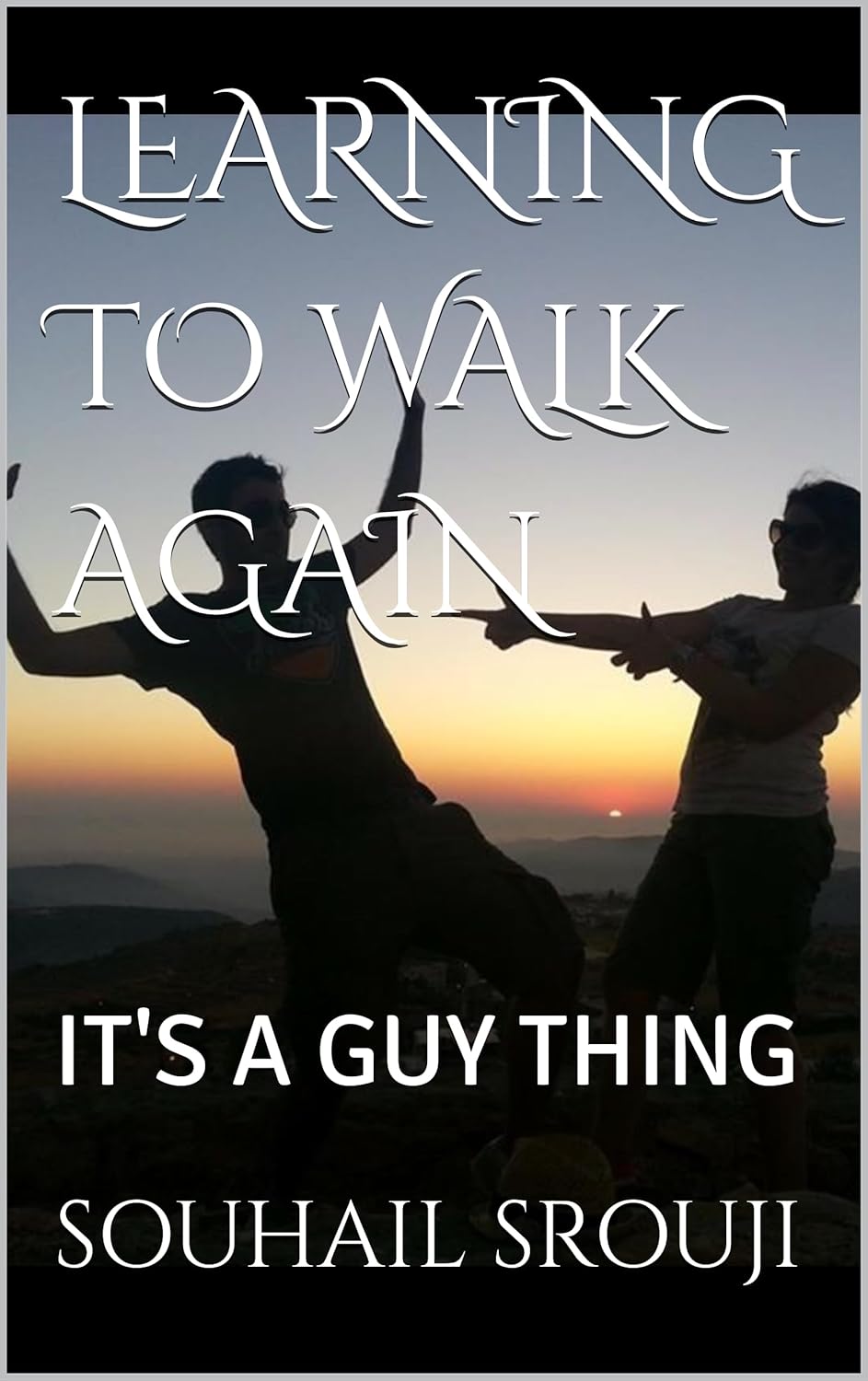 Amazon.com: LEARNING TO WALK AGAIN: IT'S A GUY THING eBook : SROUJI ...
