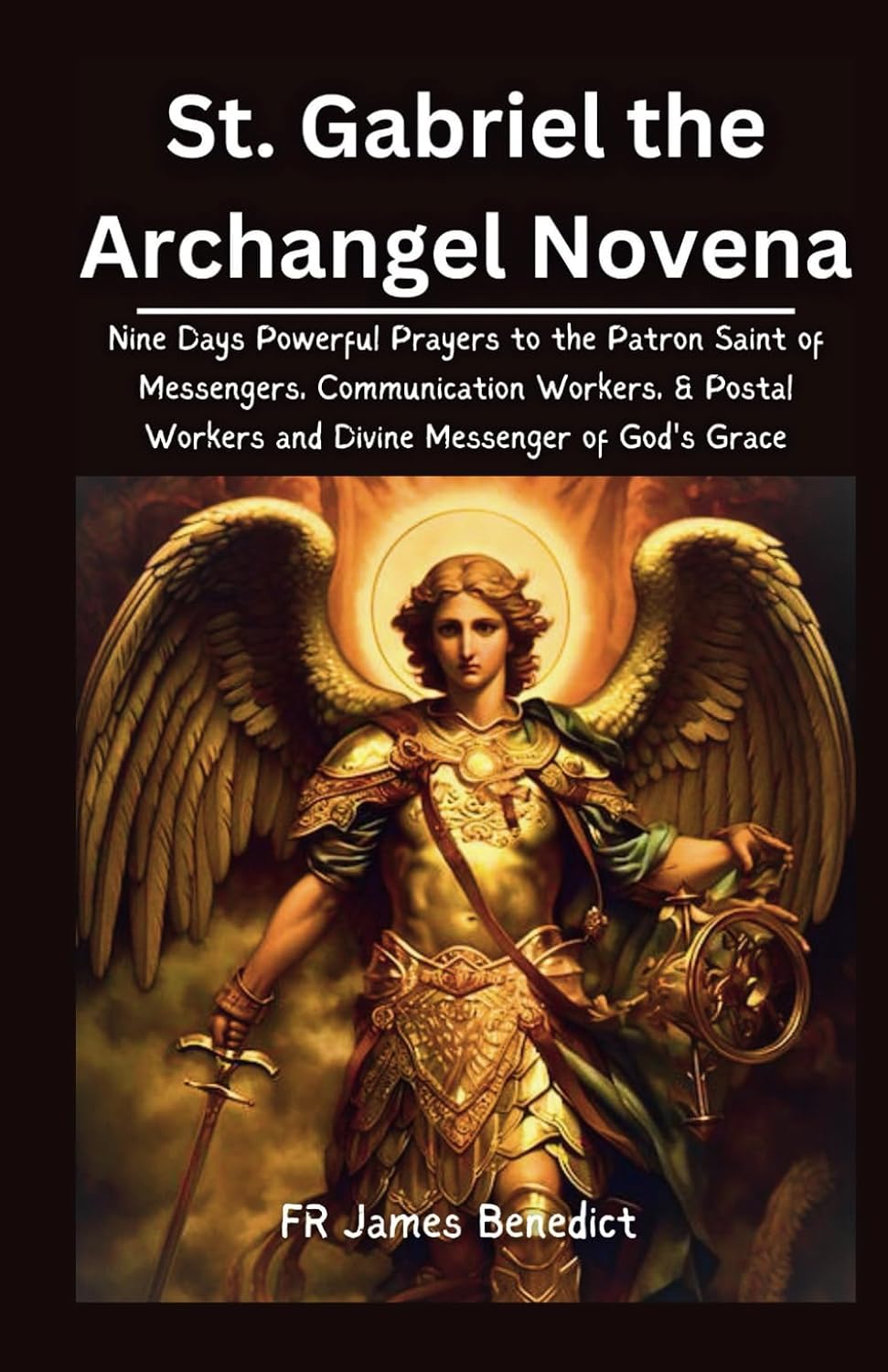 St. Gabriel the Archangel Novena: Nine Days Powerful Prayers to the ...