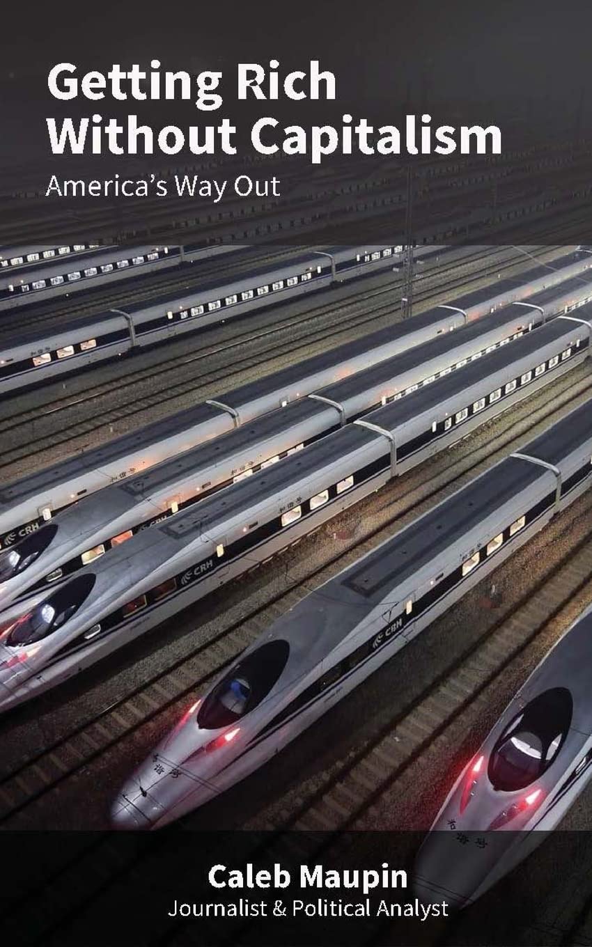 Getting Rich Without Capitalism: America's way out: Maupin, Caleb ...