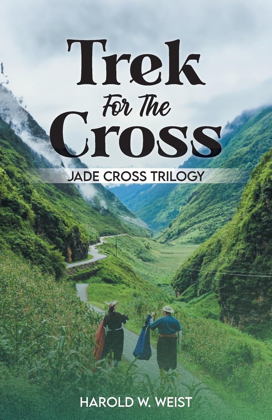 Trek For The Cross: Jade Cross Trilogy: Harold W Weist: 9781643148823 ...