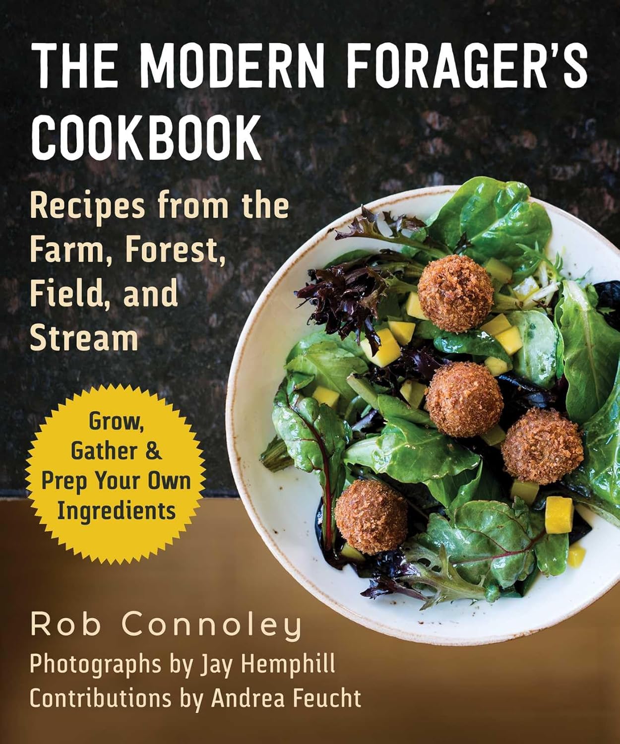 The Modern Forager's Cookbook: Recipes from the Farm, Forest, Field ...