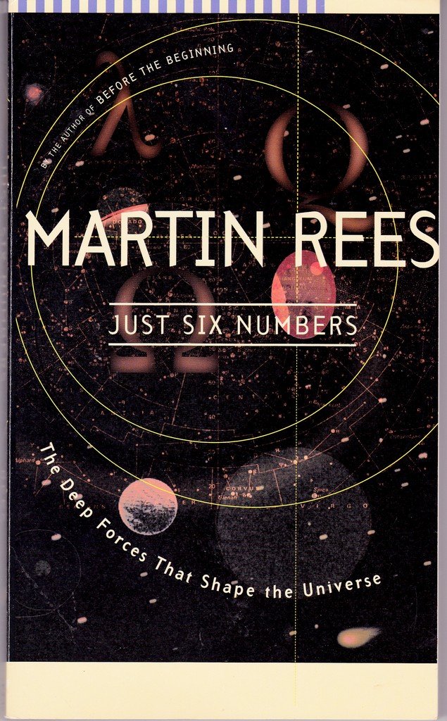 Just Six Numbers: The Deep Forces That Shape The Universe: Martin Rees ...
