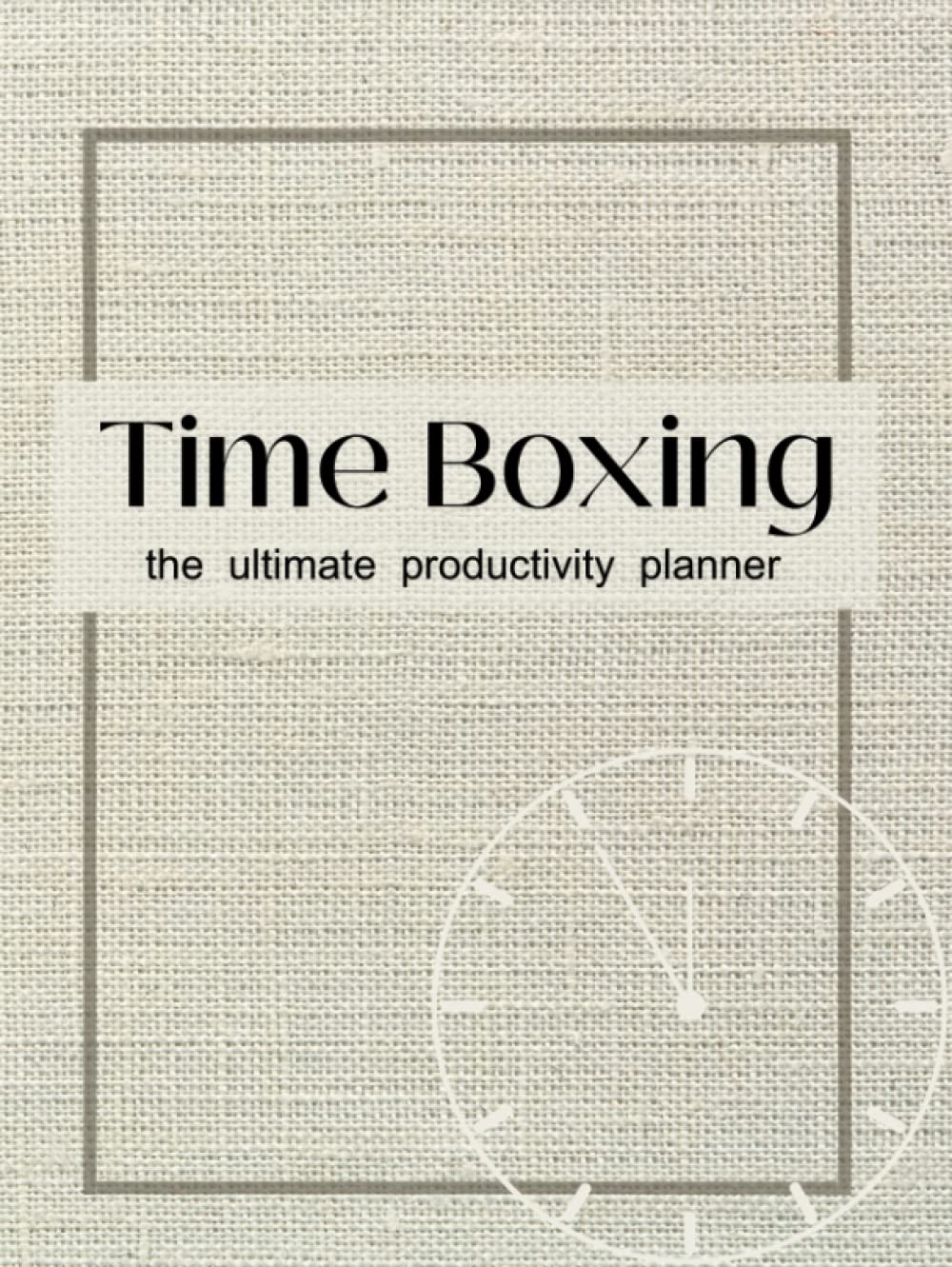 Time Boxing Planner: The Ultimate Productivity Book, Maximizing Your ...