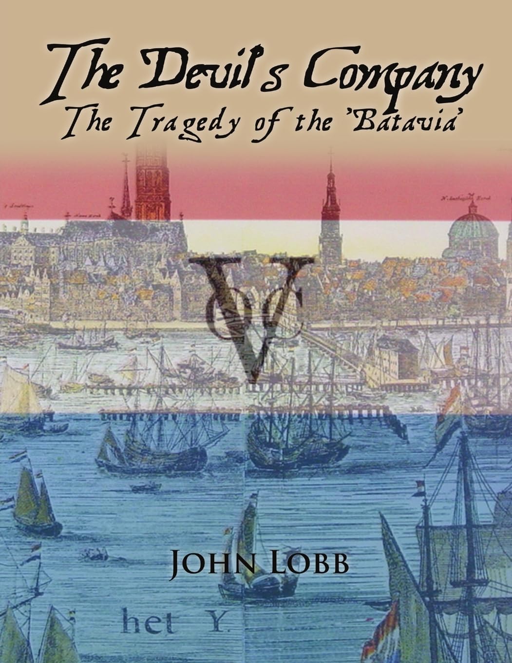 THE DEVIL'S COMPANY - THE TRAGEDY OF THE 'BATAVIA'.: LOBB., Mr JOHN ...