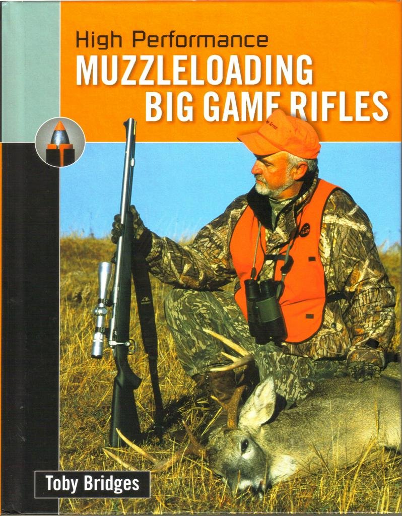 High Performance Muzzleloading Big Game Rifles: Bridges, Toby ...