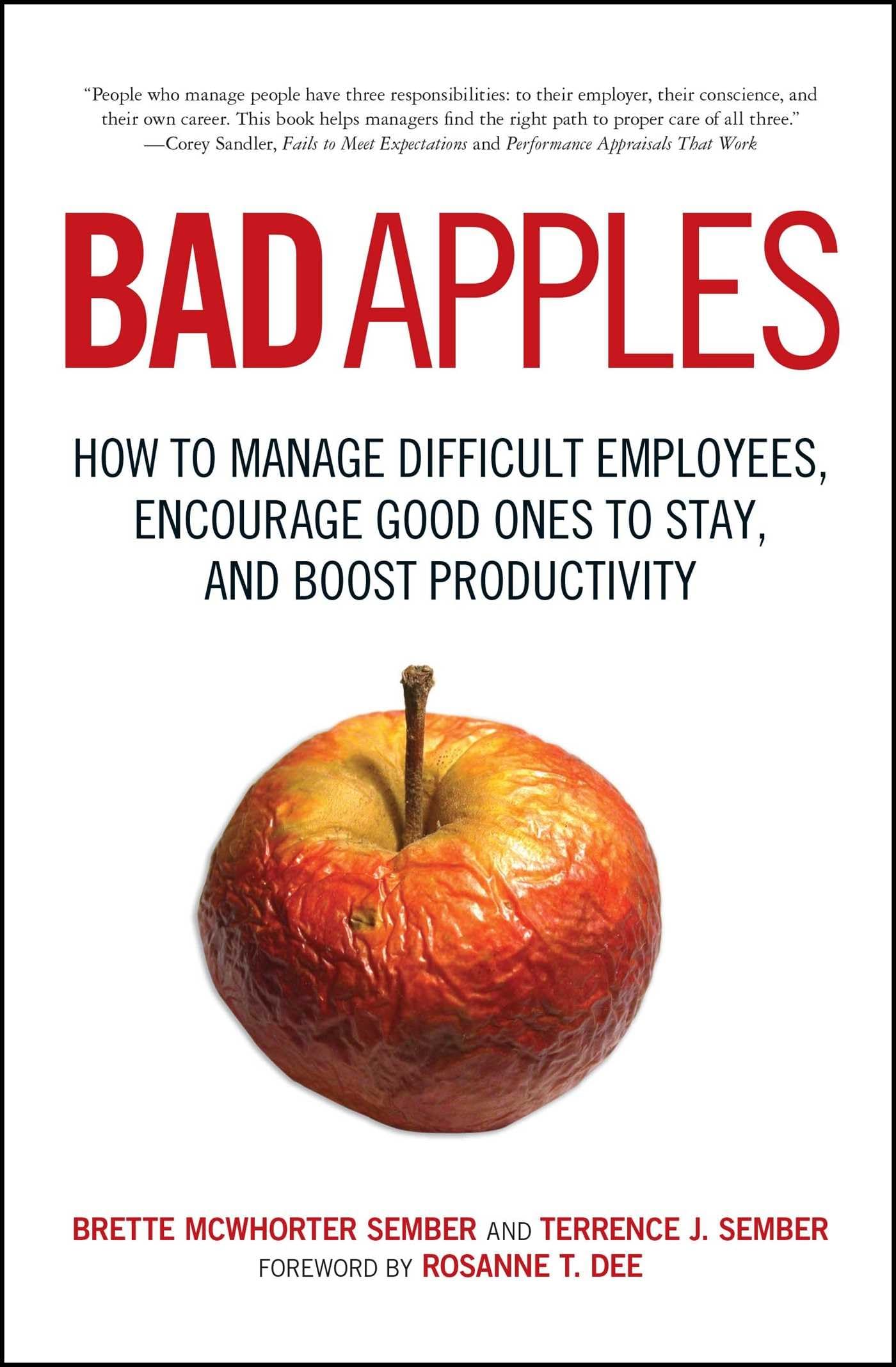 Bad Apples: How to Manage Difficult Employees, Encourage Good Ones to ...
