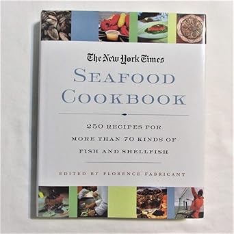 The New York Times Seafood Cookbook: 250 Recipes for More than 70 Kinds ...