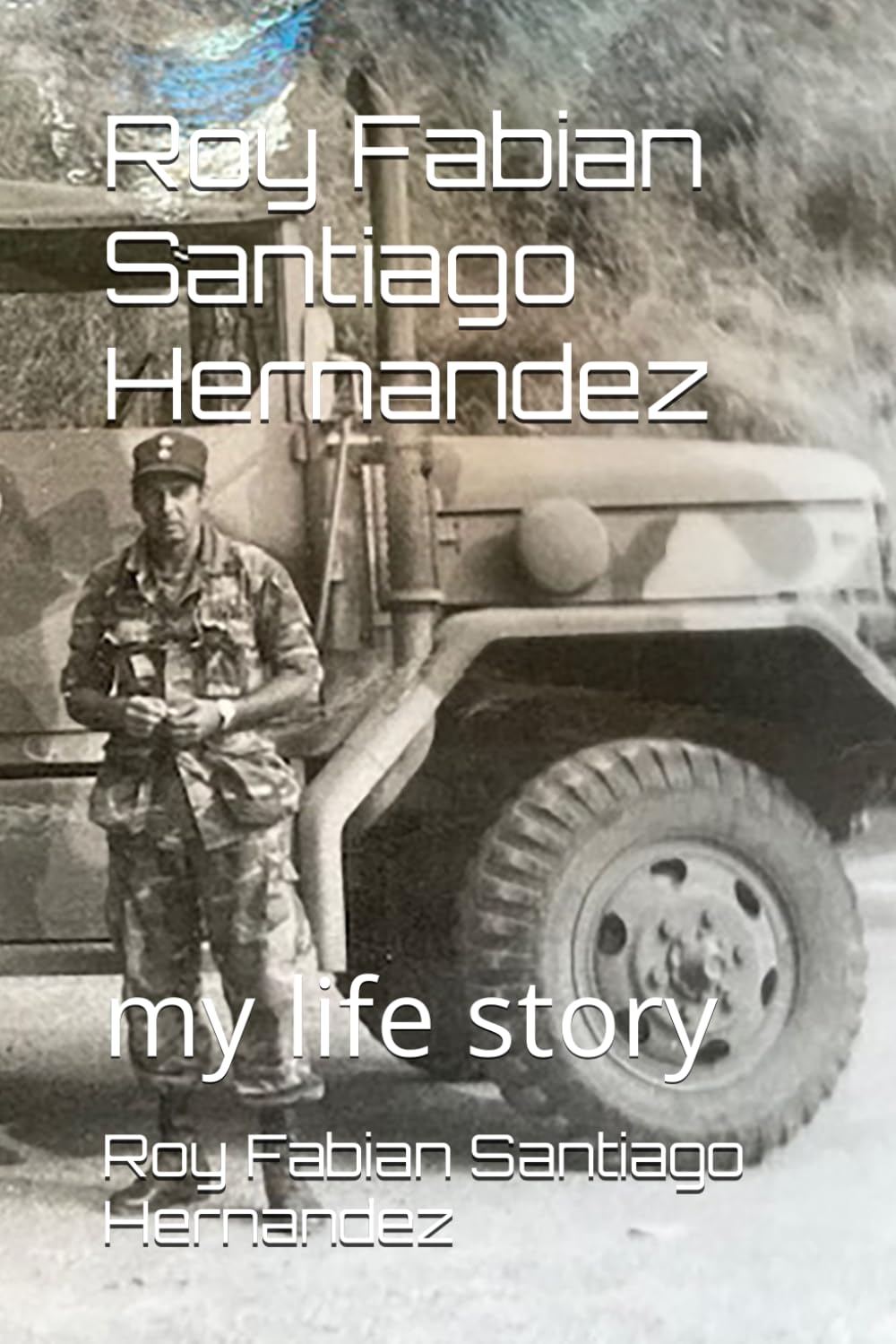 Roy Fabian Santiago Hernandez: my life story: Hernandez, Roy Fabian ...