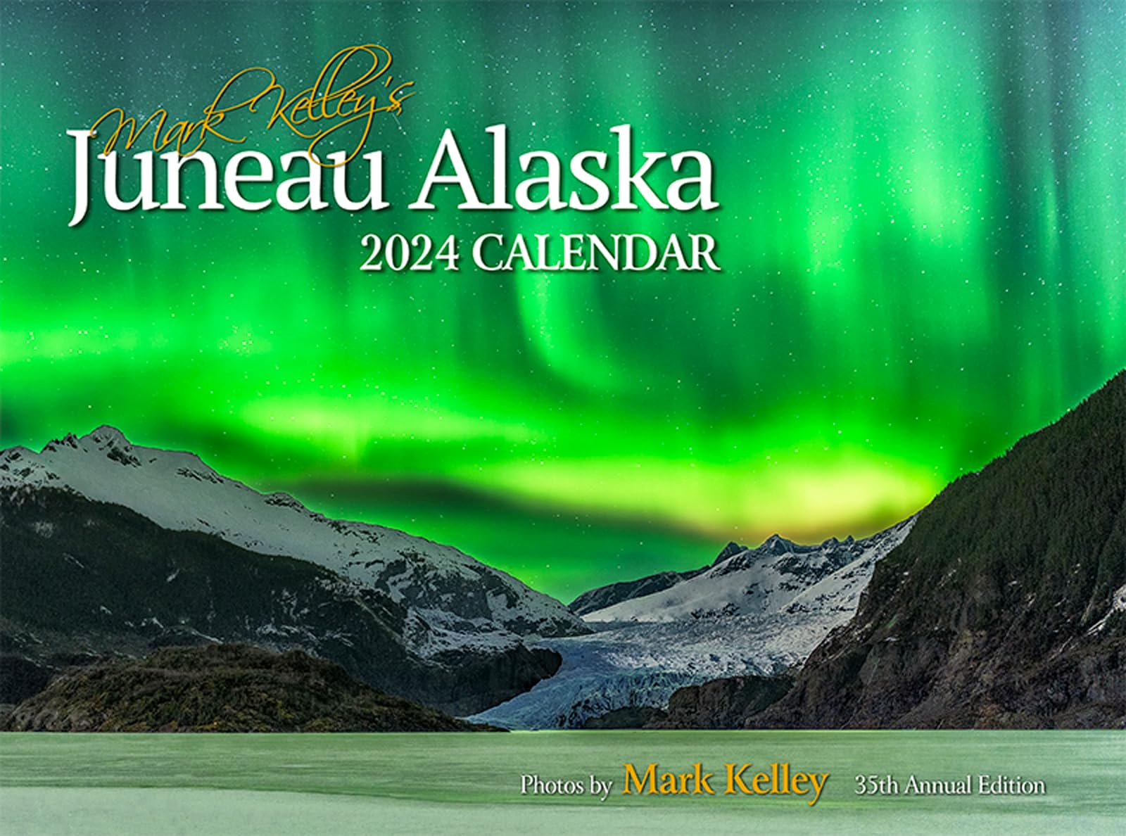 Mark Kelley's Juneau, Alaska 2024 Wall Calendar: Mark Kelley ...