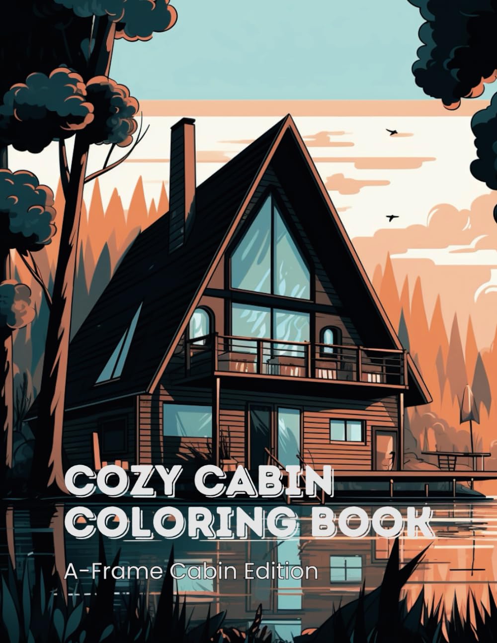 Cozy Cabin Coloring Book for Kids & Adults | A-Frame Cabin Edition: 45 ...
