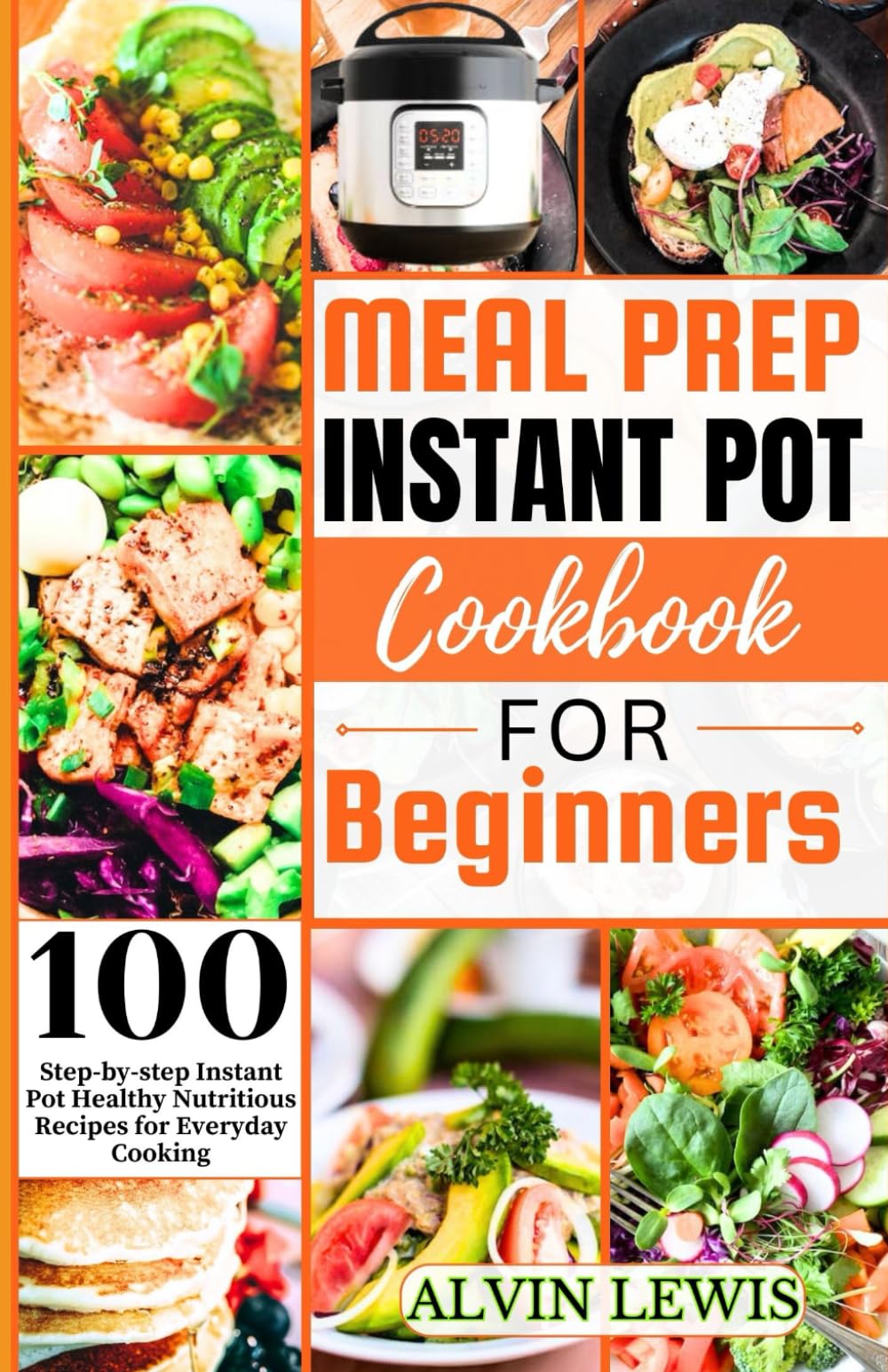 Meal Prep Instant Pot Cookbook For Beginners: 100 Step-by-step Instant ...