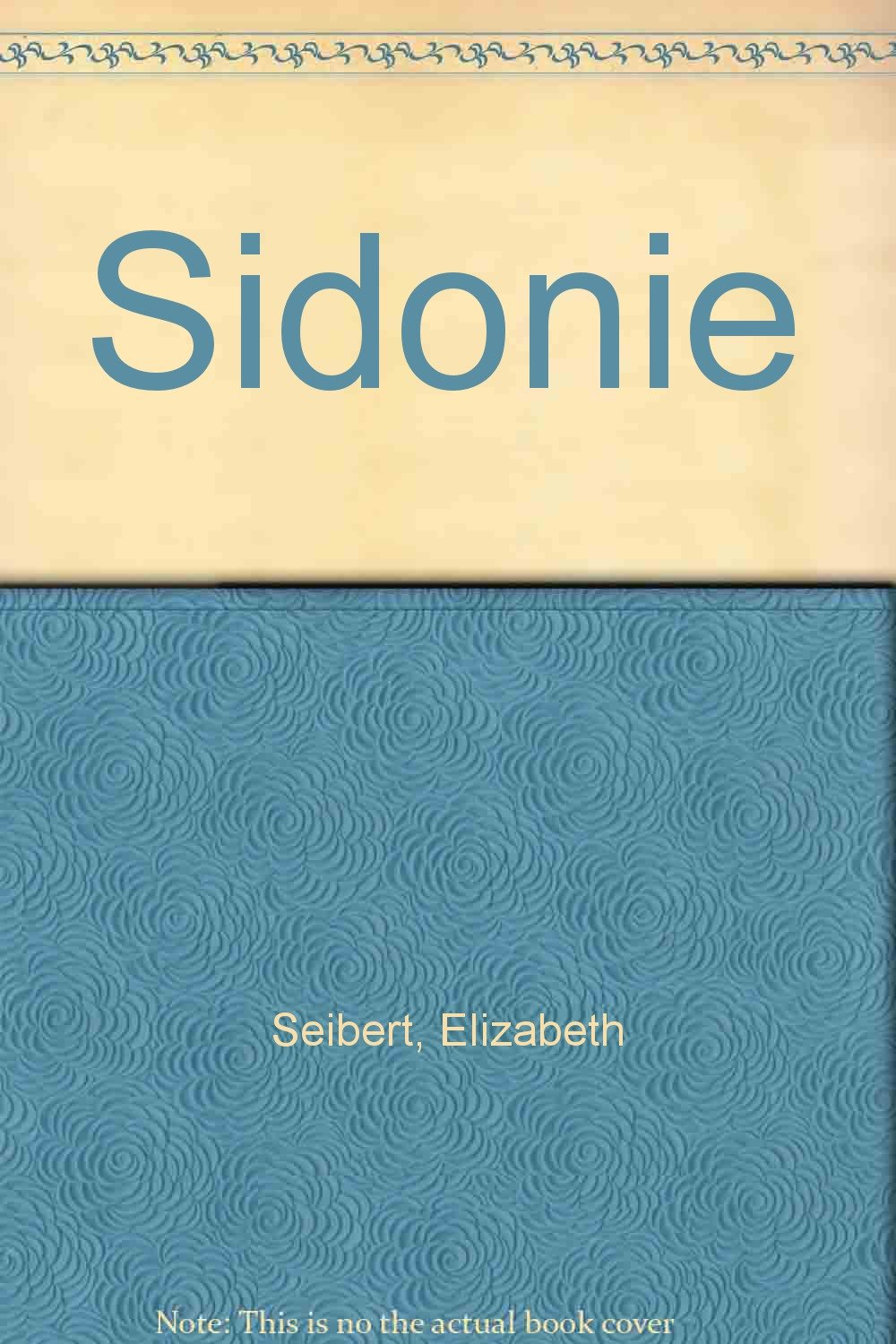 Sidonie: Seibert, Elizabeth: Amazon.com: Books