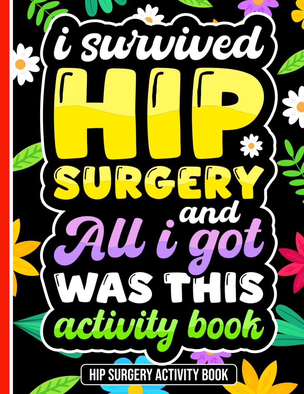 I Survived Hip Surgery and All I Got Was This Activity Book: A Variety ...
