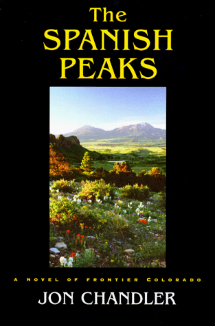 The Spanish Peaks: A Novel of Frontier Colorado: Chandler, Jon, Nelsen ...