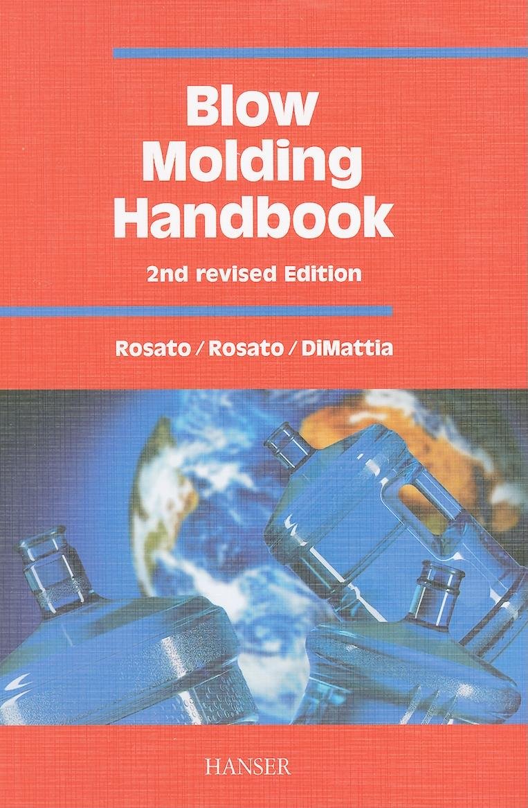 Blow Molding Handbook 2E: Technology, Performance, Markets, Economics ...
