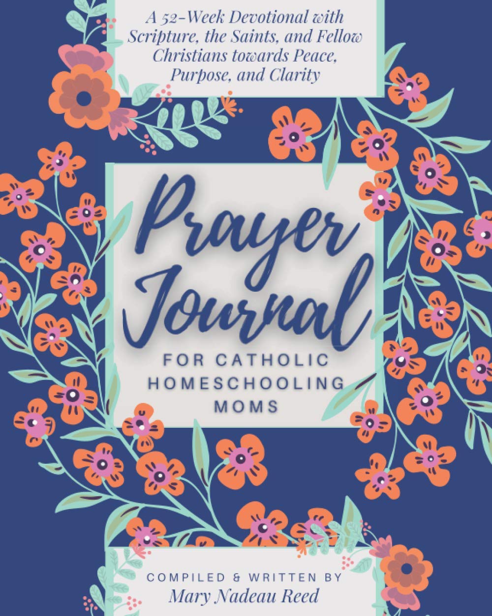 Prayer Journal for Catholic Homeschooling Moms: A 52-week Guided ...