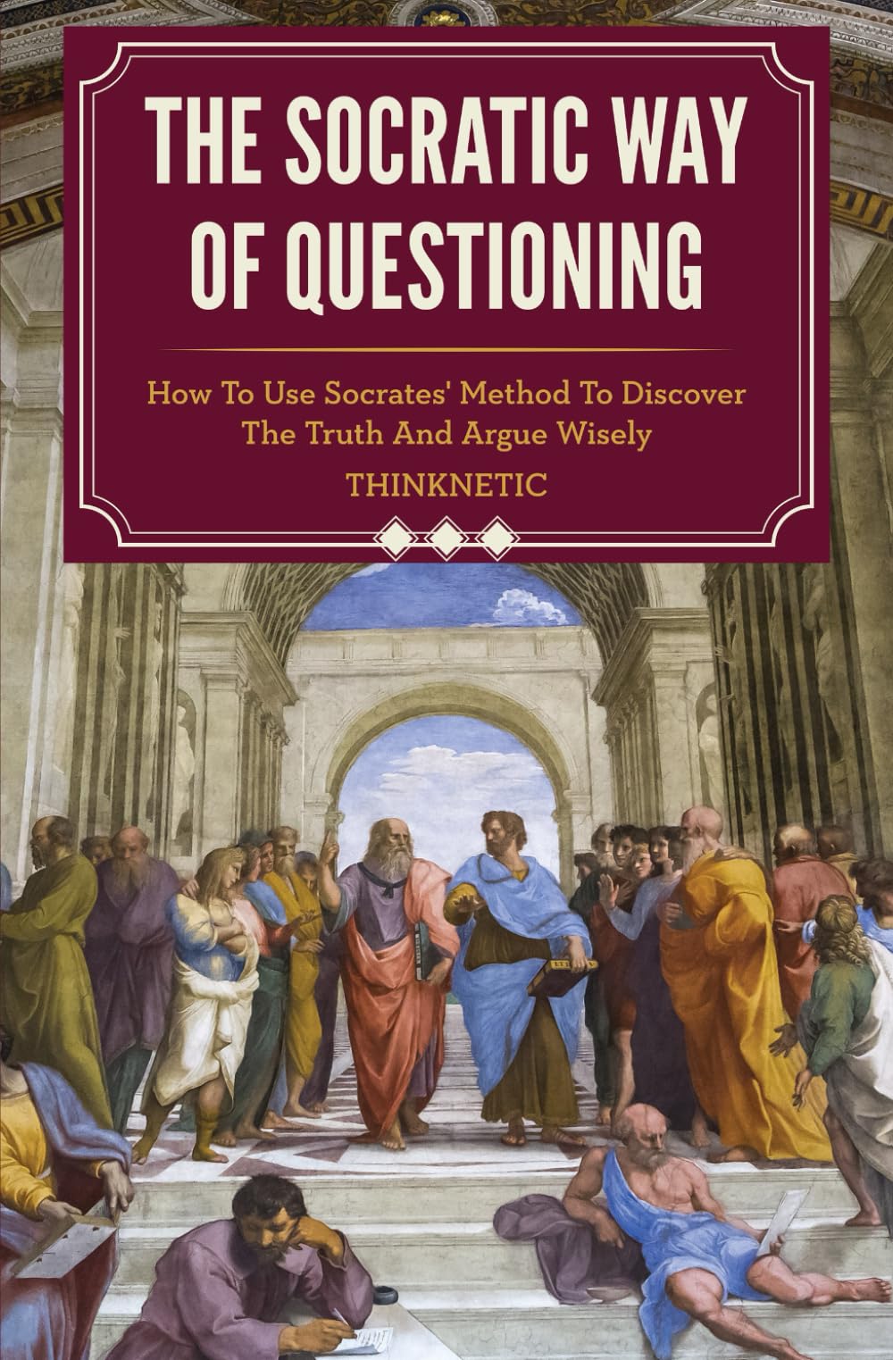 The Socratic Way Of Questioning: How To Use Socrates' Method To ...