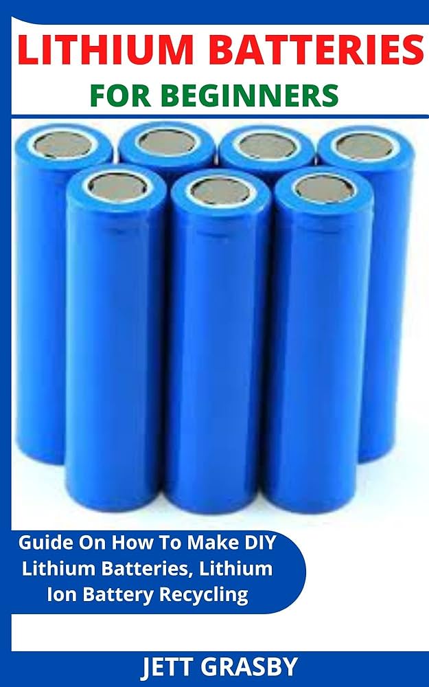 A Beginners Guide To Lithium Rechargeable Batteries A Beginners Guide