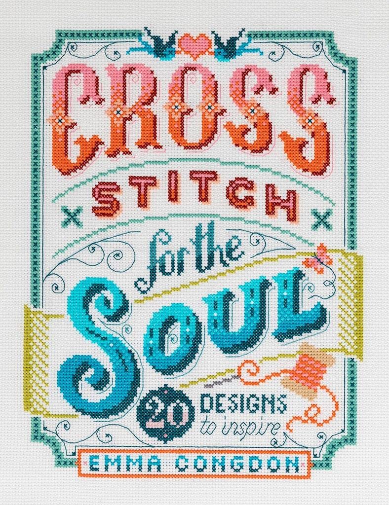 Cross Stitch For The Soul: 20 designs... by Congdon, Emma