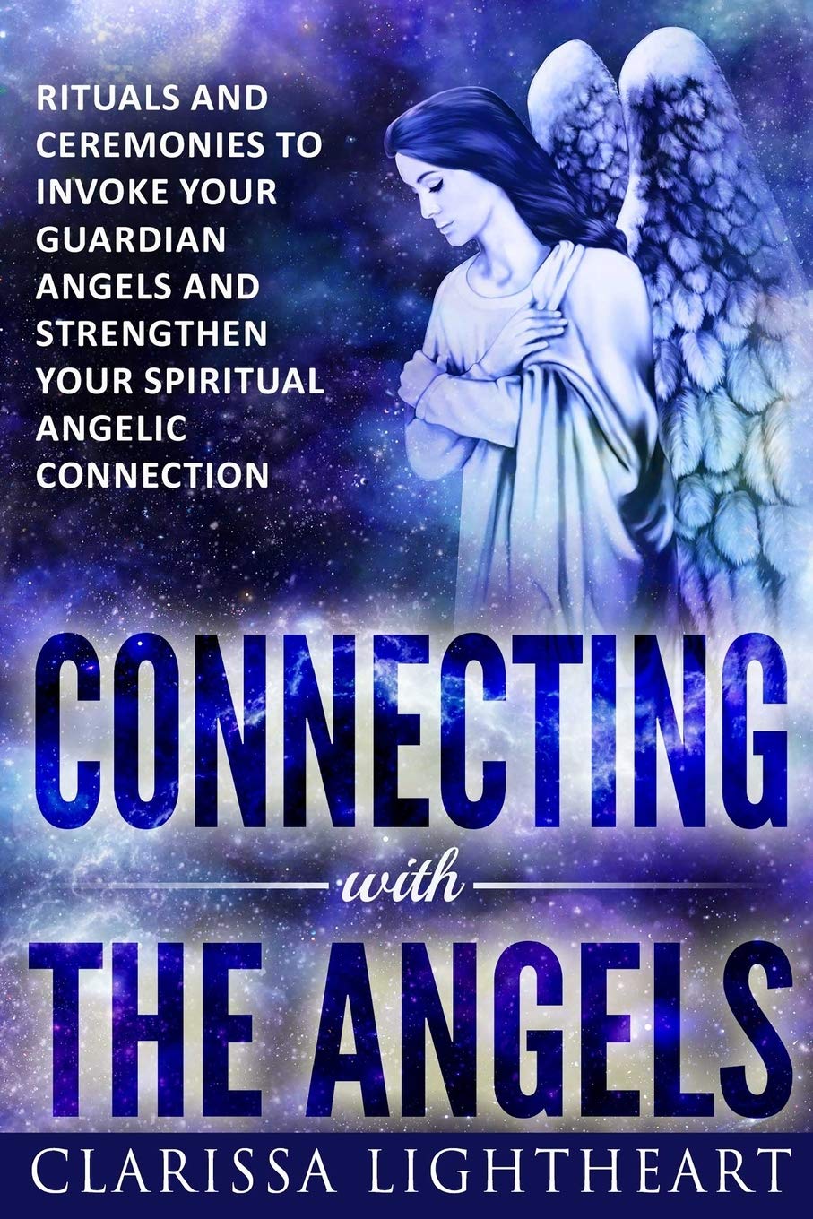 Connecting with the Angels: Rituals and Ceremonies to Invoke Your ...