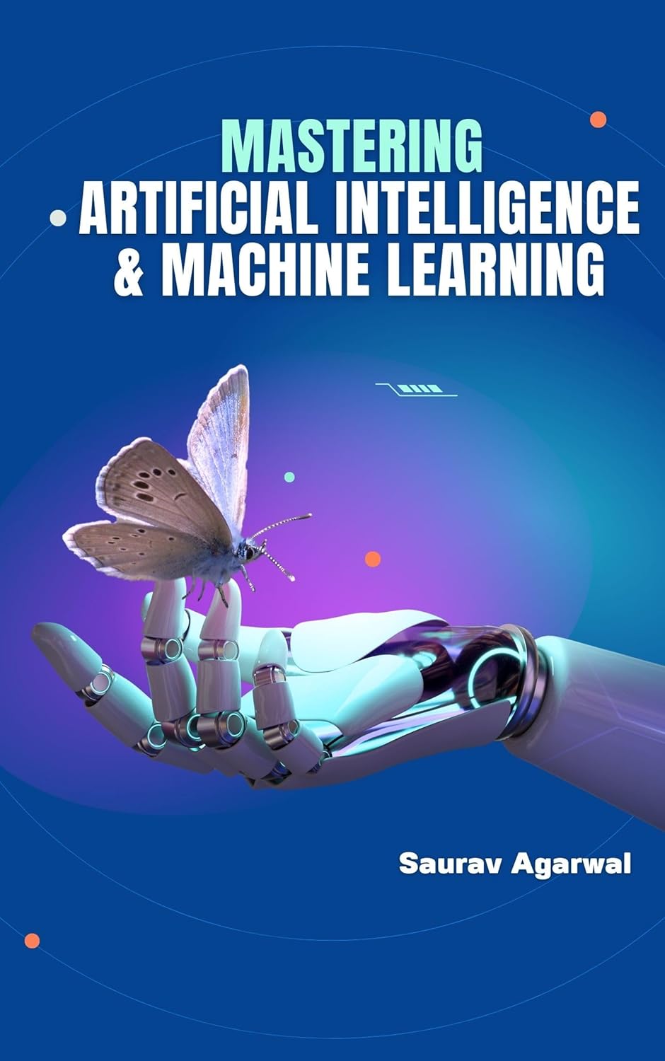 Mastering Artificial Intelligence And Machine Learning A Comprehensive Guide From