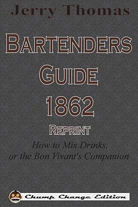Jerry Thomas Bartenders Guide 1862 Reprint: How to Mix Drinks, or the Bon Vivant's Companion ...