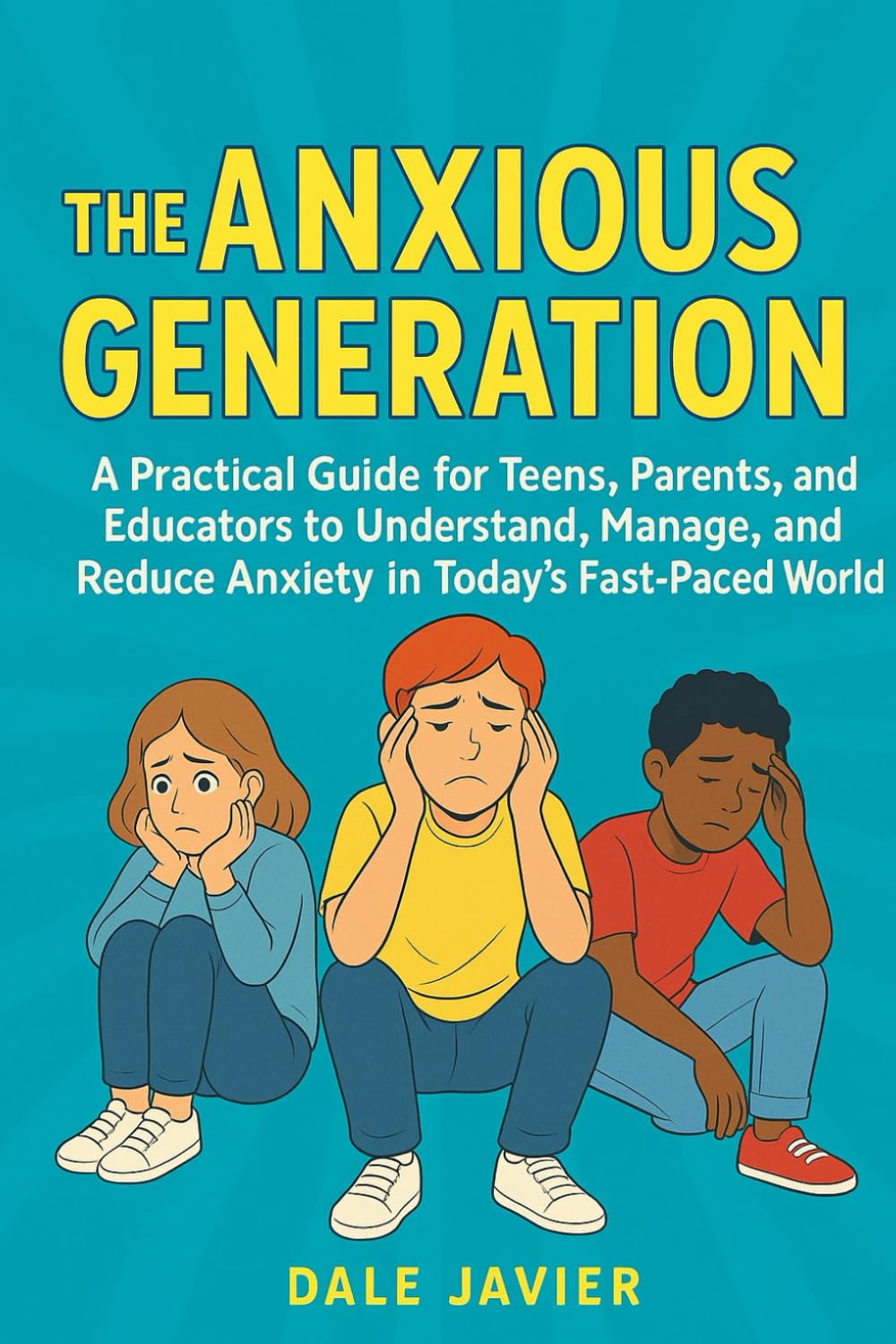 The Anxious Generation: A Practical Guide for Teens, Parents, and ...