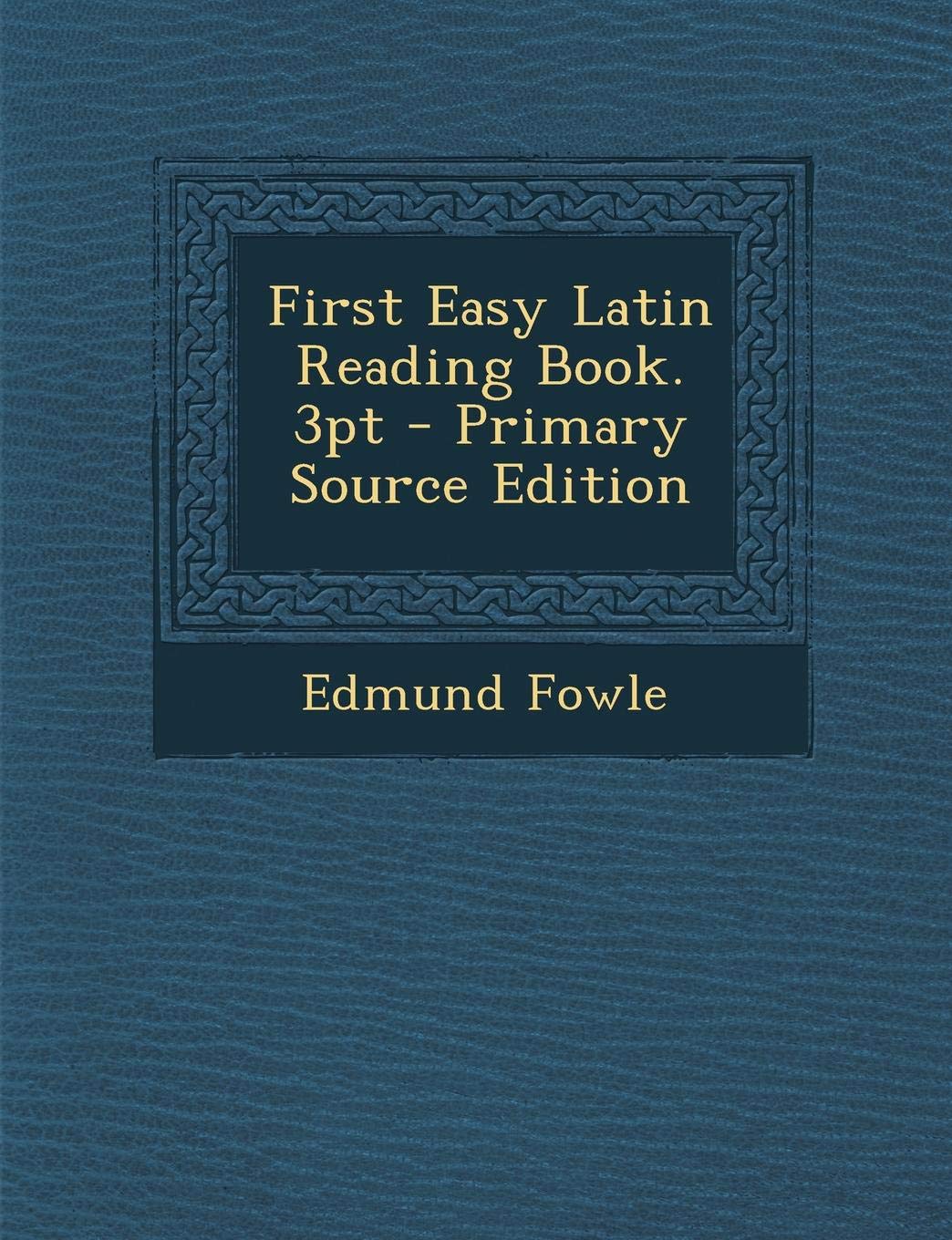 First Easy Latin Reading Book. 3pt - Primary Source Edition: Fowle ...