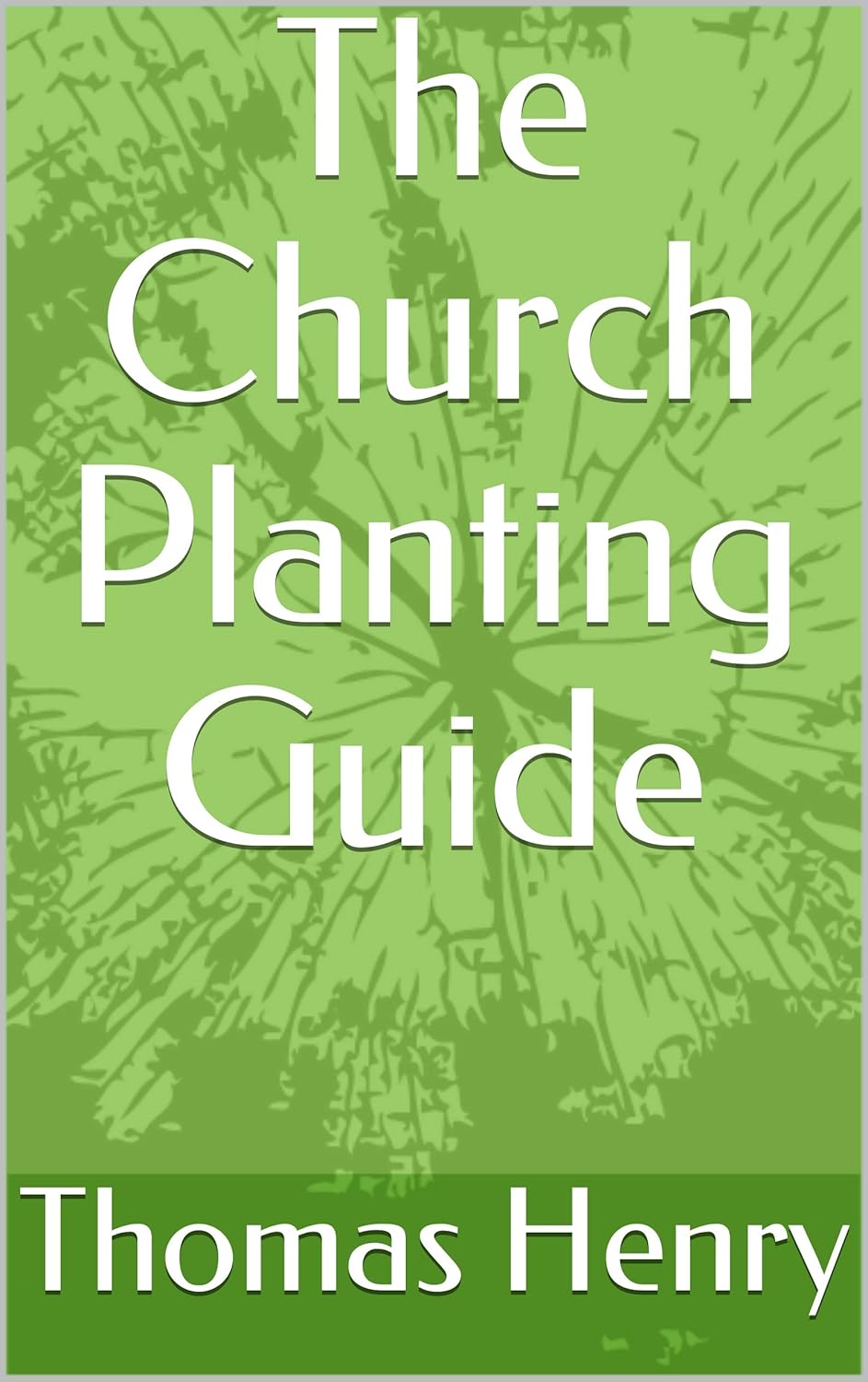 The Church Planting Guide (Church Growth 101 Book 2) - Kindle edition ...