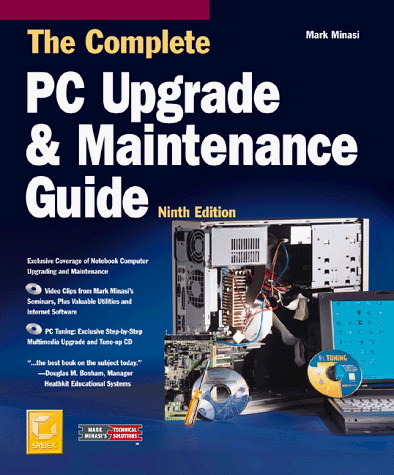 The Complete PC Upgrade and Maintenance Guide: Minasi, Mark, Sybex Inc ...
