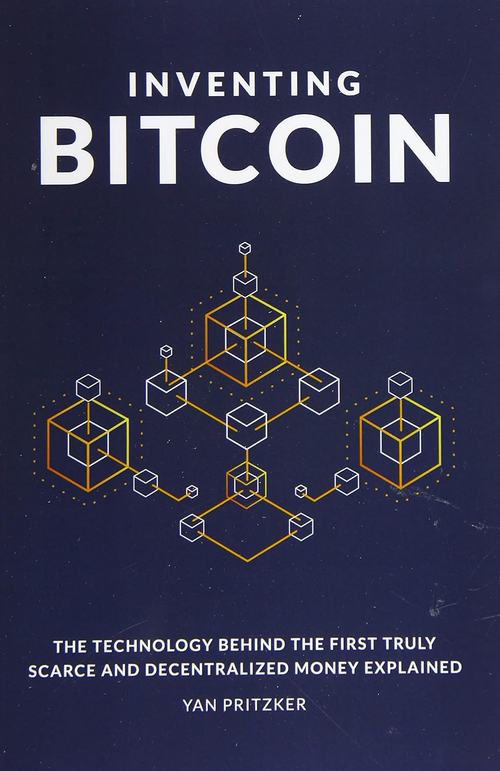Inventing Bitcoin: The Technology Behind the First Truly Scarce and ...